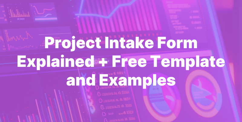Project Intake Form Explained + Free Template and Examples